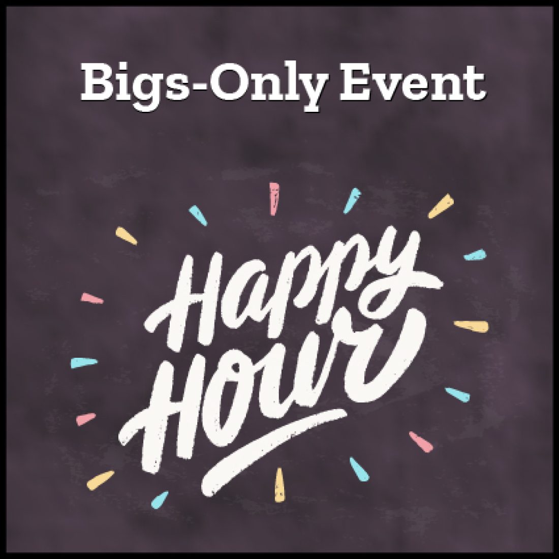 BIGS ONLY - HAPPY HOUR - Big Brothers Big Sisters of Central Texas
